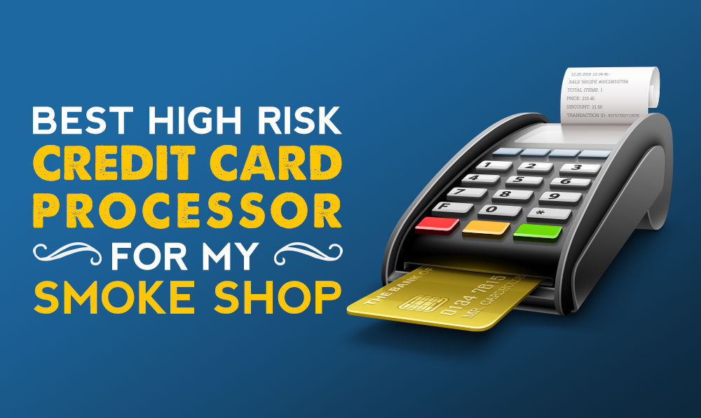 What's the Best High Risk Credit Card Processor for My Smoke Shop ...
